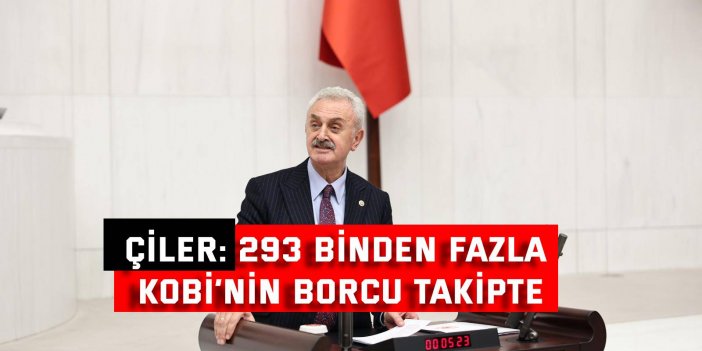 Çiler: 293 binden fazla KOBİ’nin borcu takipte