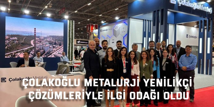 Çolakoğlu Metalurji Yenilikçi Çözümleriyle İlgi Odağı Oldu