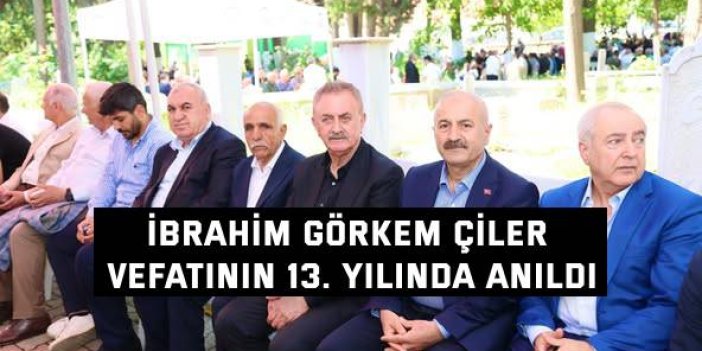 İbrahim Görkem Çiler vefatının 13. Yılında anıldı
