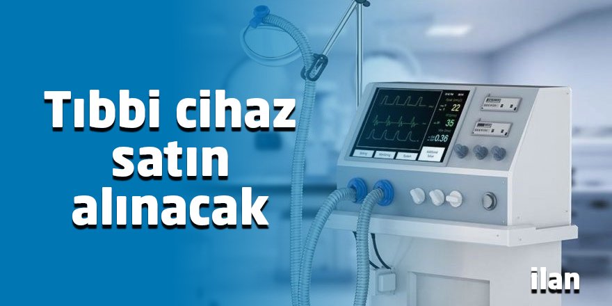 Tıbbi cihaz satın alınacak